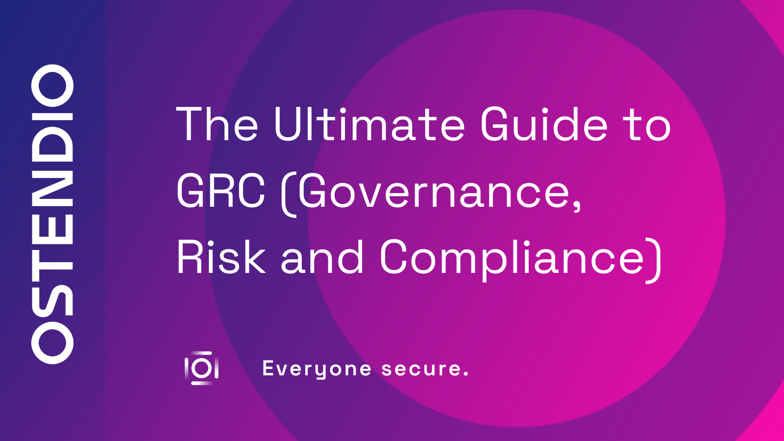 The Ultimate Guide to GRC: Tools and Solutions | Ostendio